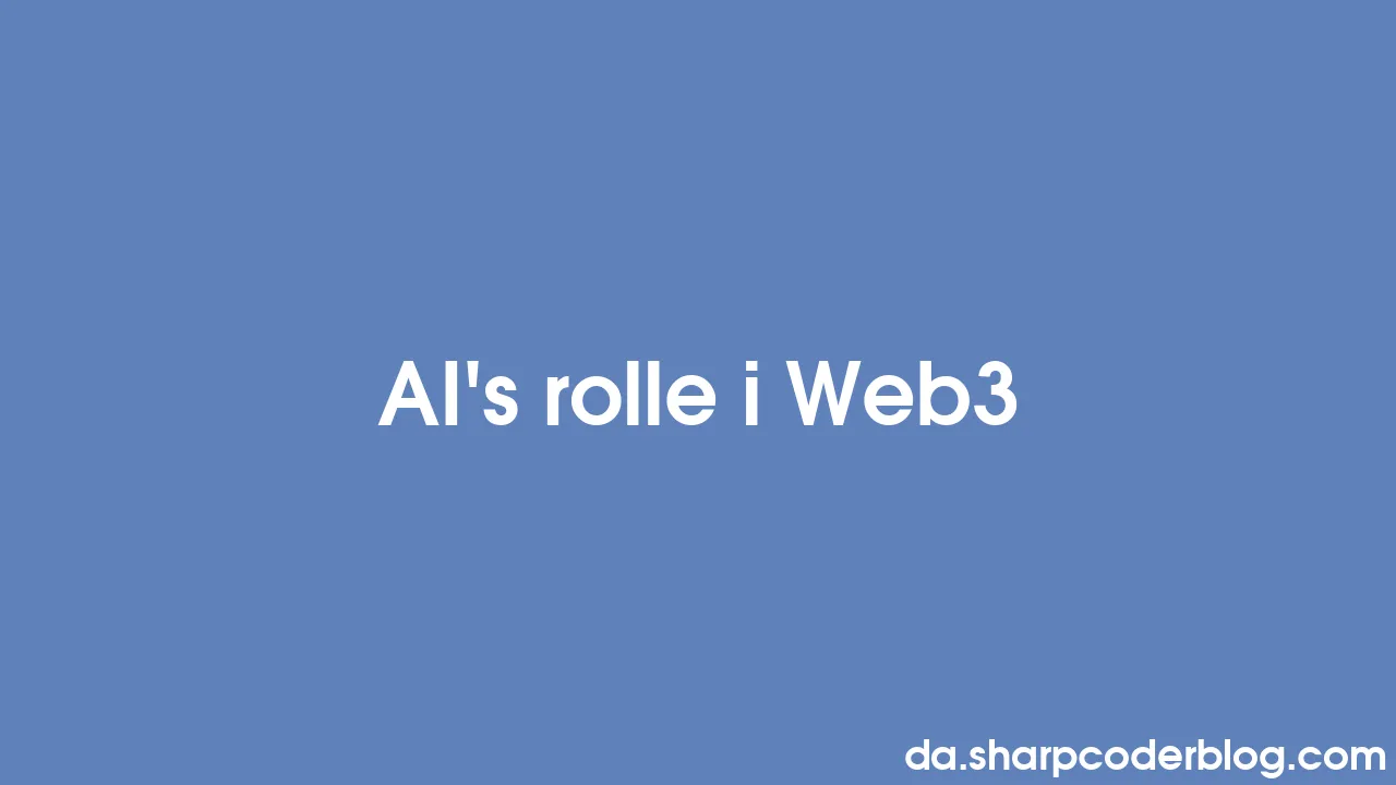 AI's rolle i Web3 | Sharp Coder Blog AI's rolle i Web3 | Sharp Coder Blog
