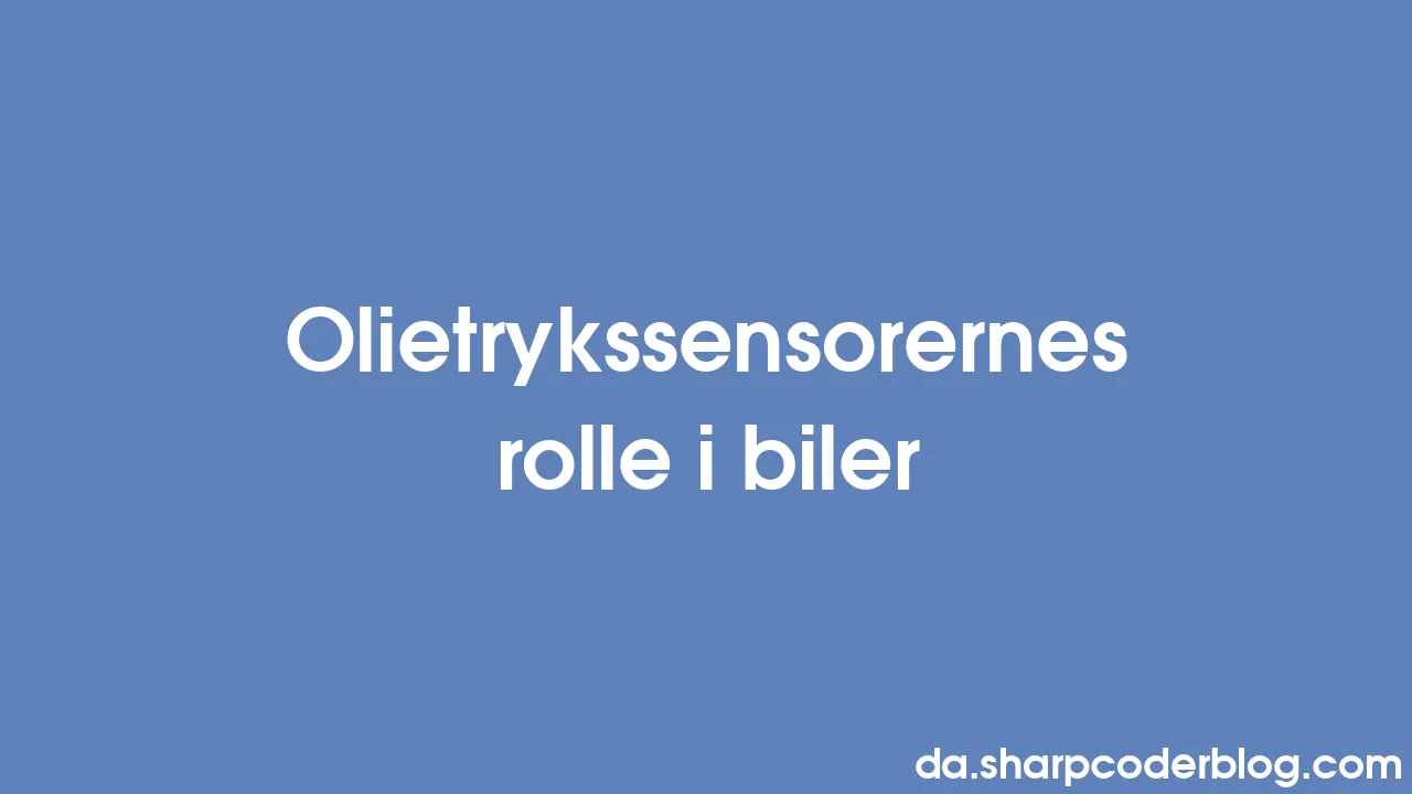 Olietrykssensorernes rolle i biler | Sharp Coder Blog