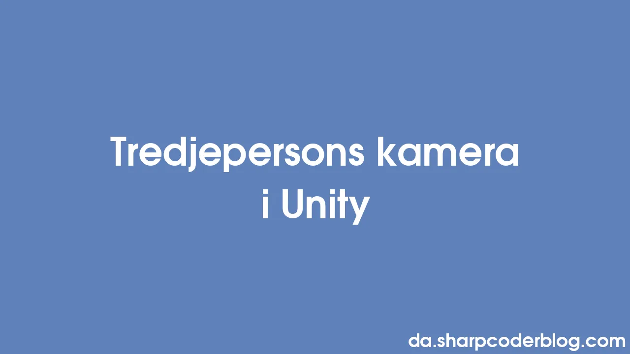 Tredjepersons kamera i Unity | Sharp Coder Blog