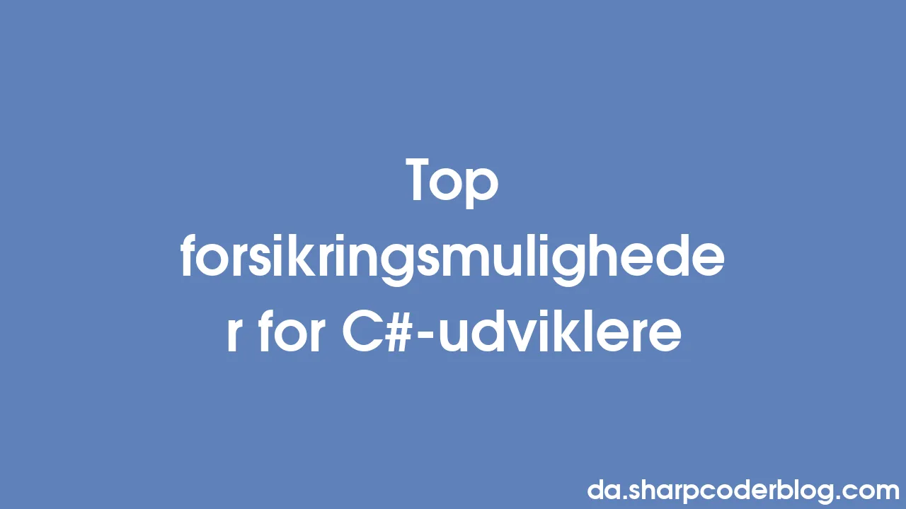 Top forsikringsmuligheder for C#-udviklere | Sharp Coder Blog
