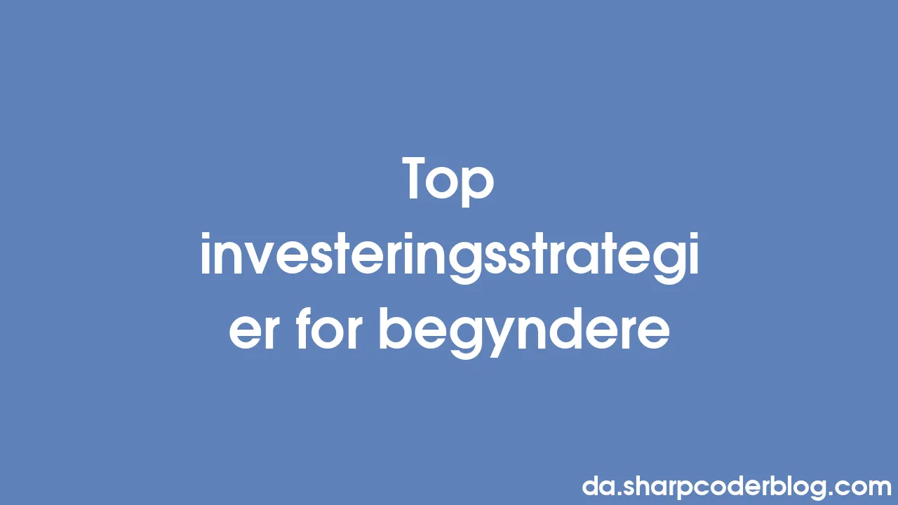 Top investeringsstrategier for begyndere | Sharp Coder Blog
