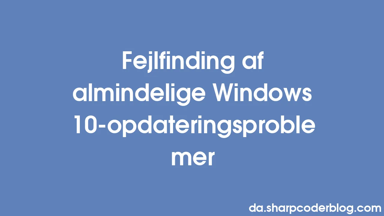 Fejlfinding af almindelige Windows 10-opdateringsproblemer | Sharp ... Fejlfinding af almindelige Windows 10-opdateringsproblemer | Sharp ...