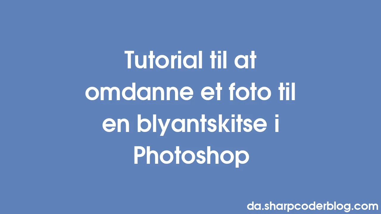 Tutorial til at omdanne et foto til en blyantskitse i Photoshop | Sharp Coder Blog
