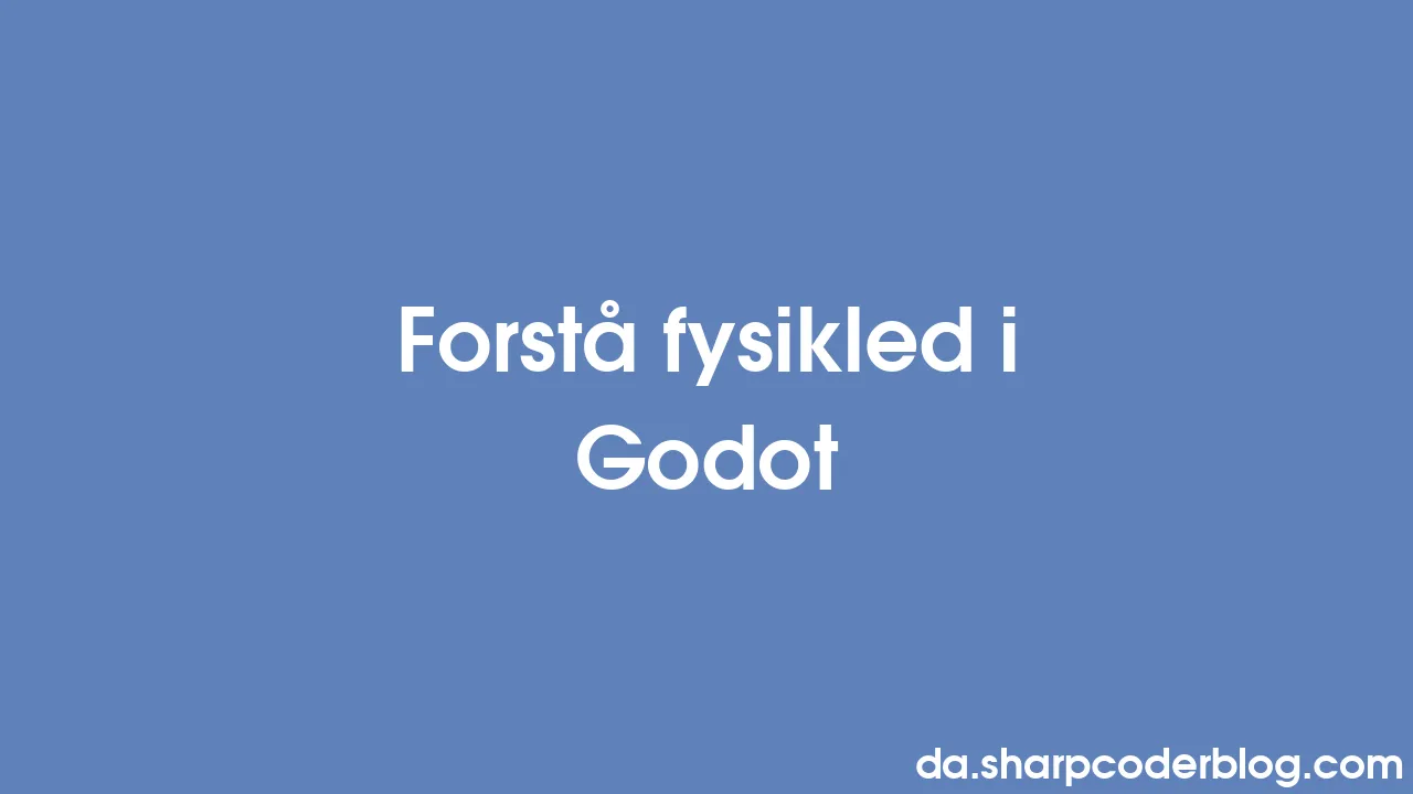 Forstå fysikled i Godot | Sharp Coder Blog