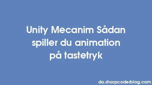 Unity Mecanim Sådan spiller du animation på tastetryk - Thumbnail