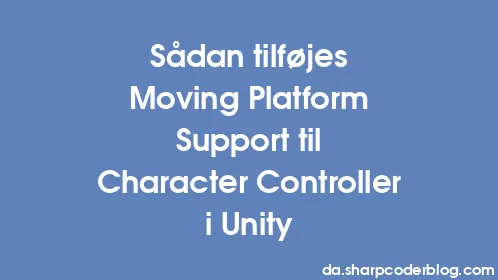 Sådan tilføjes Moving Platform Support til Character Controller i Unity - Thumbnail