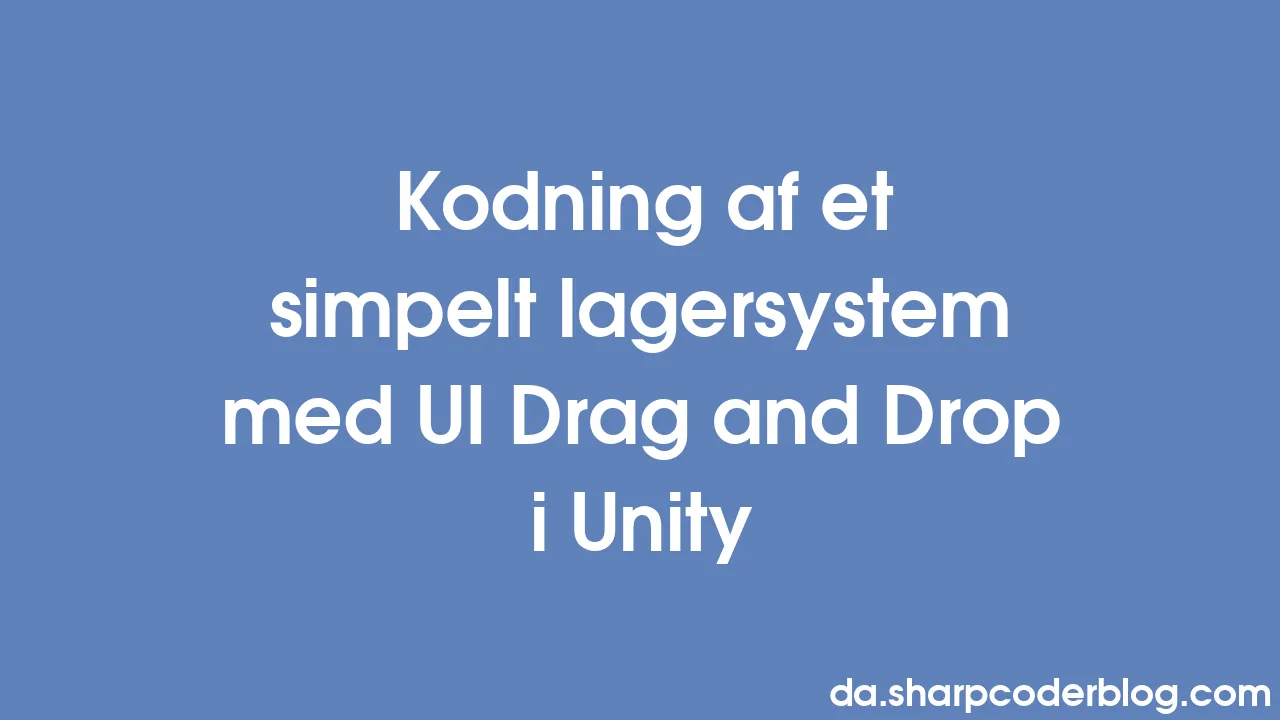 Kodning Af Et Simpelt Lagersystem Med Ui Drag And Drop I Unity Sharp Coder Blog
