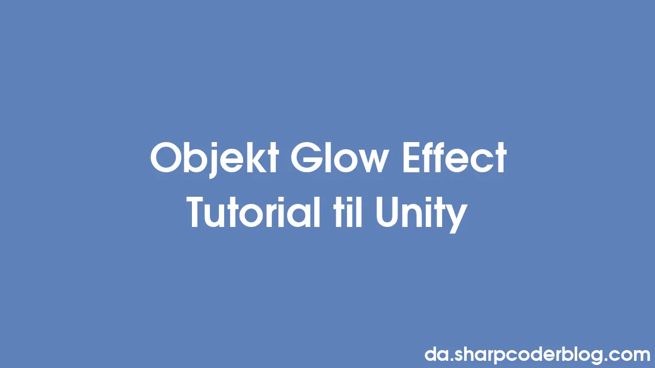 Objekt Glow Effect Tutorial Til Unity Sharp Coder Blog