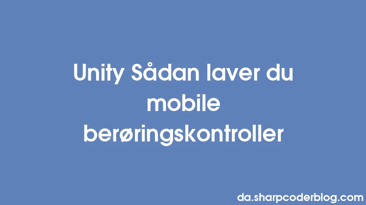 Unity Sådan laver du mobile berøringskontroller | Sharp Coder Blog