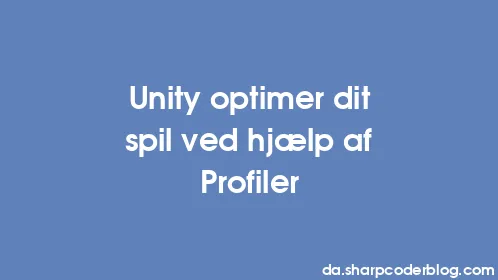 Unity optimer dit spil ved hjælp af Profiler - Thumbnail