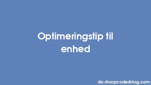 Optimeringstip til enhed - Thumbnail