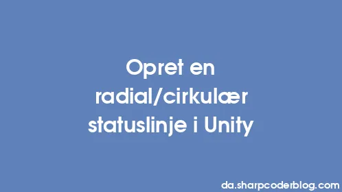 Opret en radial/cirkulær statuslinje i Unity - Thumbnail
