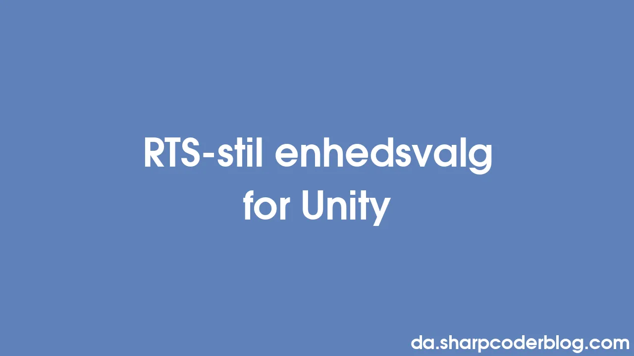 RTS-stil enhedsvalg for Unity | Sharp Coder Blog