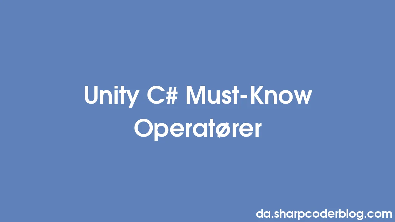 Unity C Must Know Operatører Sharp Coder Blog 5734