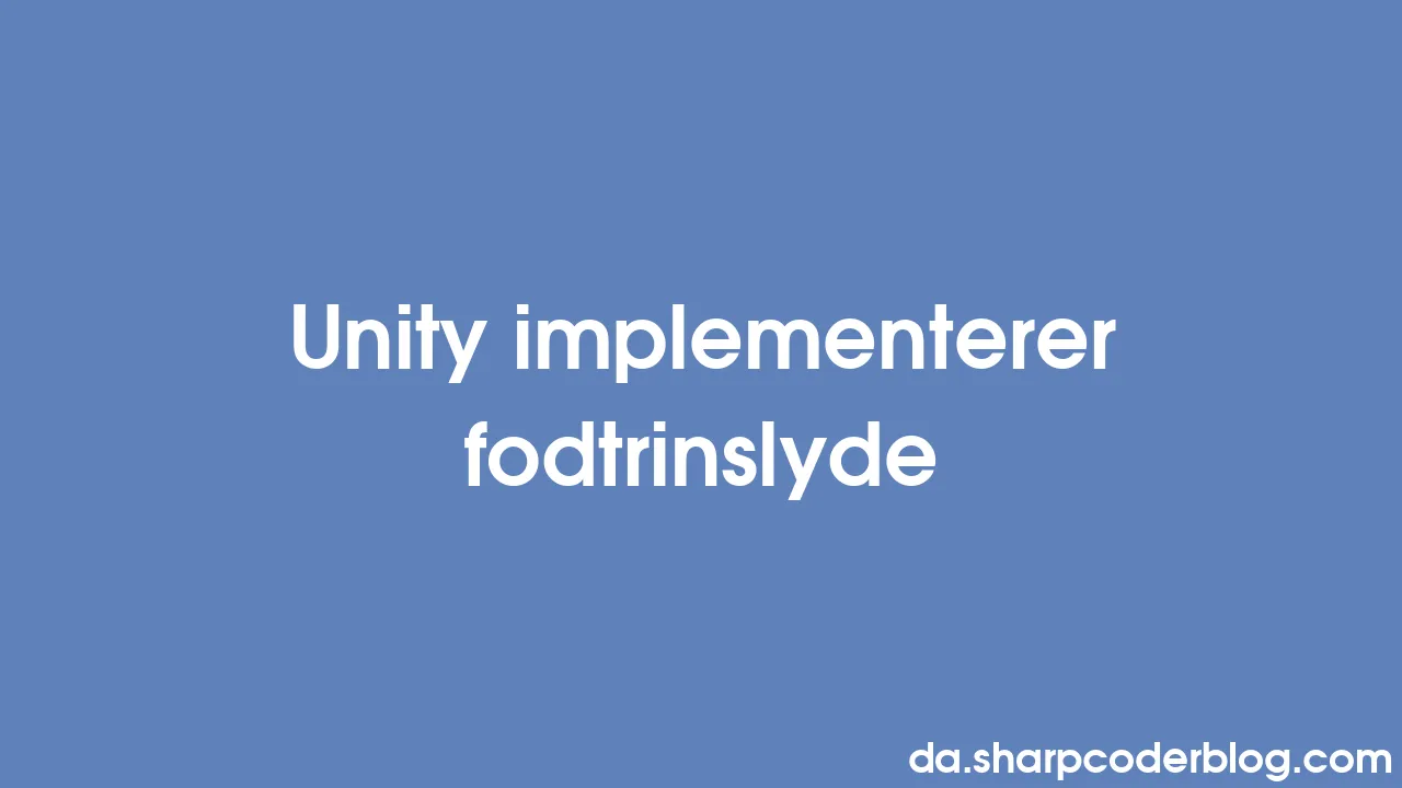 Unity Implementerer Fodtrinslyde Sharp Coder Blog