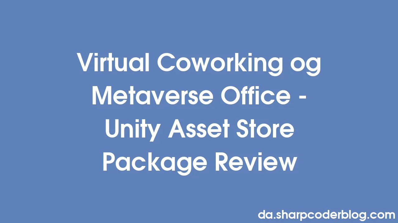 Virtual Coworking Og Metaverse Office Unity Asset Store Package Review Sharp Coder Blog