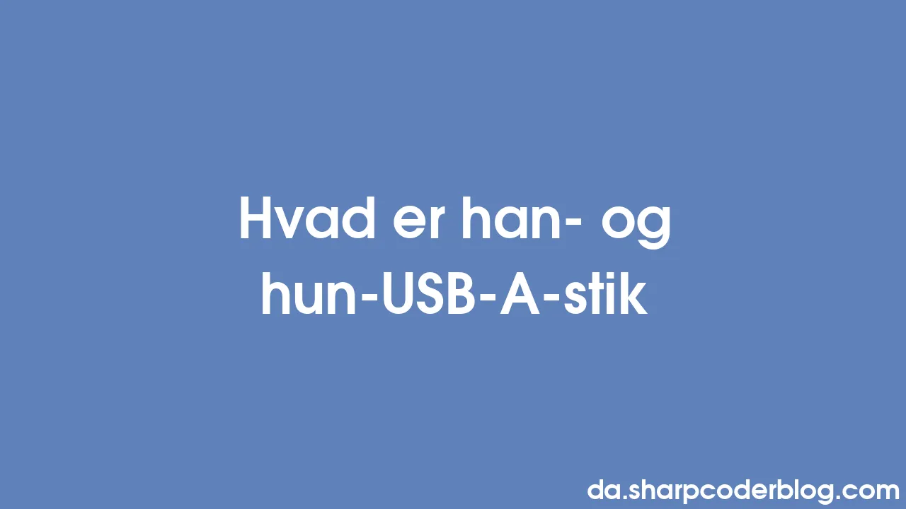 Hvad er han- og hun-USB-A-stik | Sharp Coder Blog