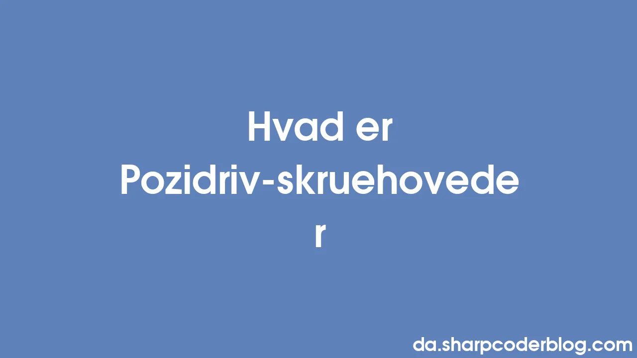 Hvad er Pozidriv-skruehoveder | Sharp Coder Blog