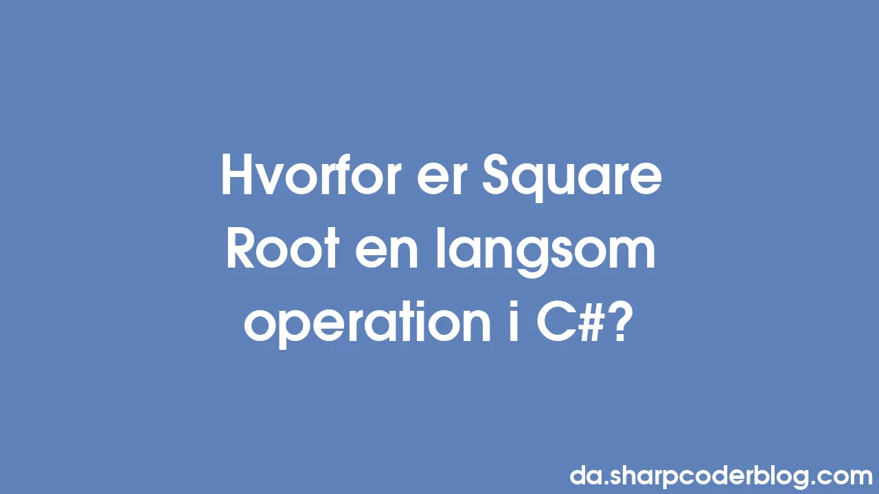 Hvorfor Er Square Root En Langsom Operation I C Sharp Coder Blog 1528