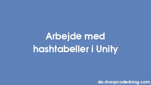 Arbejde med hashtabeller i Unity - Thumbnail