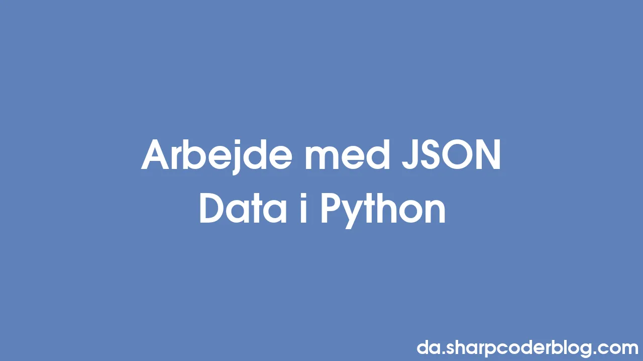 Arbejde Med Json Data I Python Sharp Coder Blog 8224