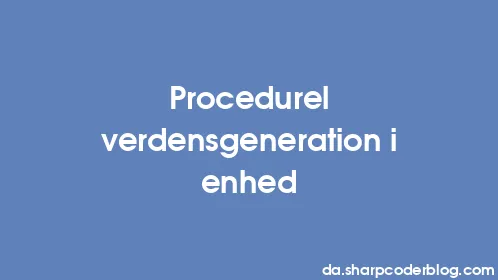 Procedurel verdensgeneration i enhed - Thumbnail